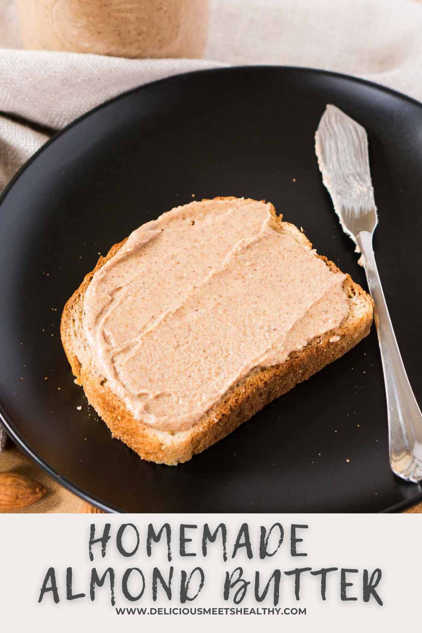Homemade Almond Butter Recipe - Delicious Meets Healthy
